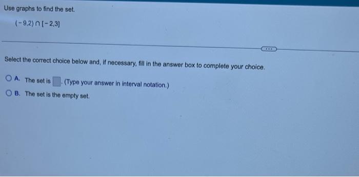 Solved Use graphs to find the set. (−9,2)∩[−2,3] Select the | Chegg.com