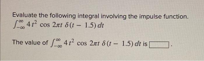 Solved Evaluate the following integral involving the impulse | Chegg.com