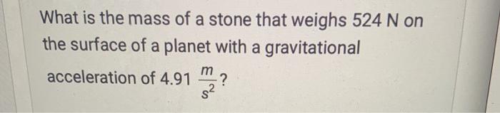Solved What is the mass of a stone that weighs 524 N on the | Chegg.com