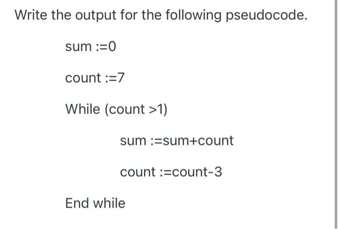 Solved Write the output for the following pseudocode. sum | Chegg.com