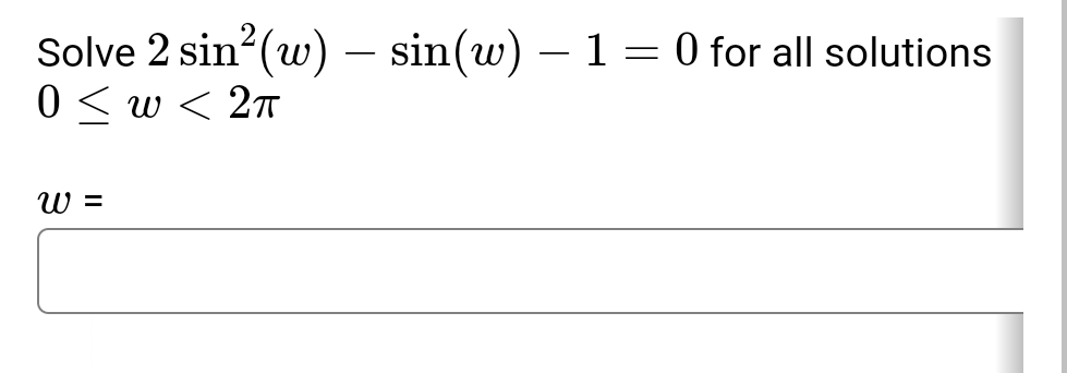 Solved Solve 2sin2(w)-sin(w)-1=0 ﻿for all solutions 0≤w