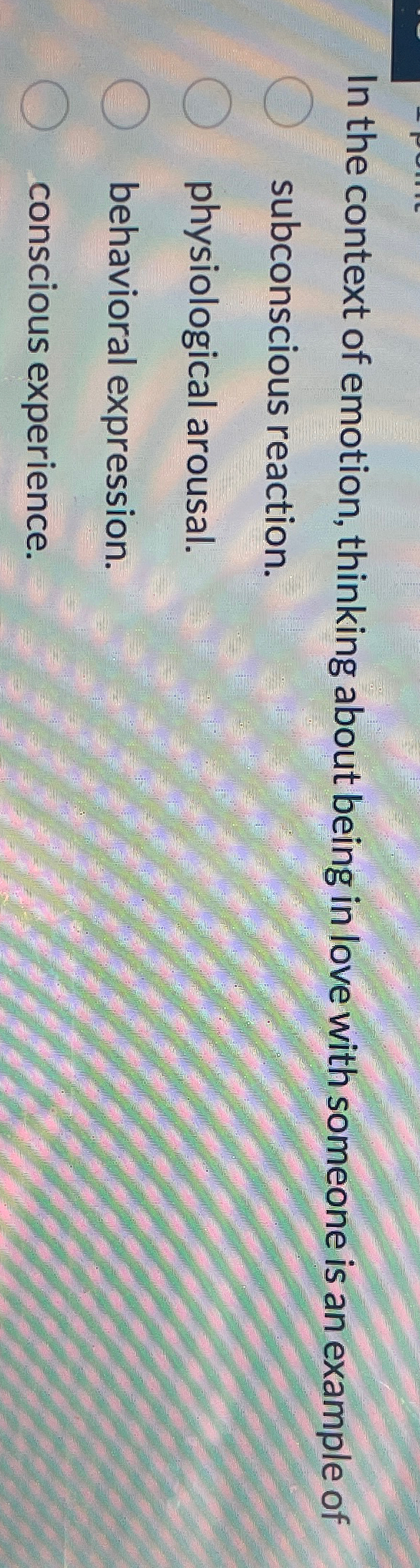Solved In the context of emotion, thinking about being in | Chegg.com