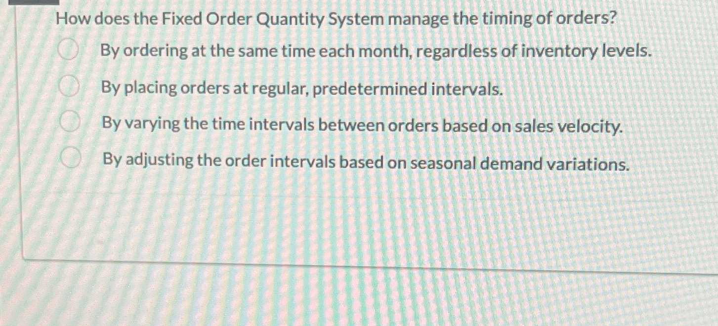 Solved How does the Fixed Order Quantity System manage the | Chegg.com