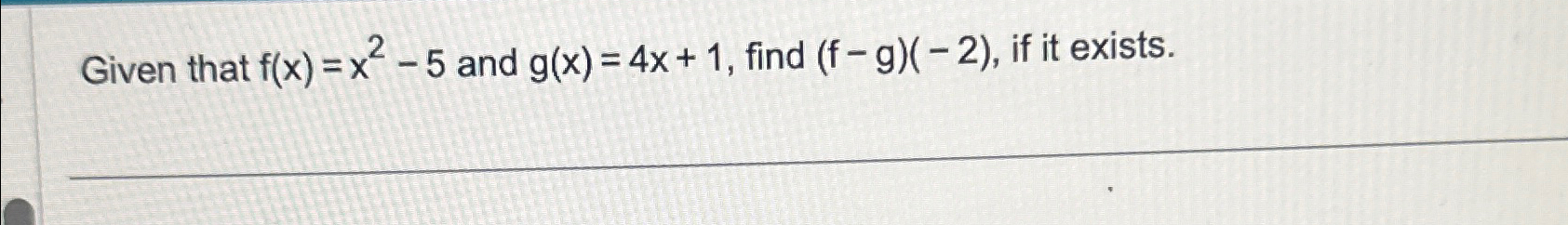 Solved Given that f(x)=x2-5 ﻿and g(x)=4x+1, ﻿find (f-g)(-2), | Chegg.com