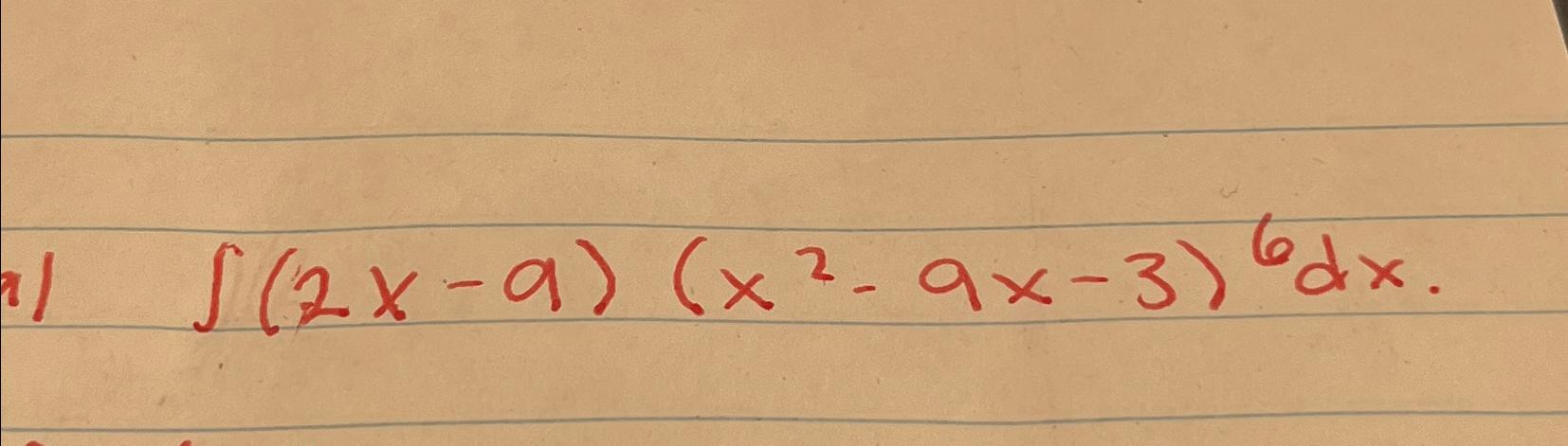 Solved ∫﻿﻿(2x-9)(x2-9x-3)6dx | Chegg.com