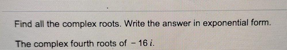 Solved Find all the complex roots. Write the answer in | Chegg.com