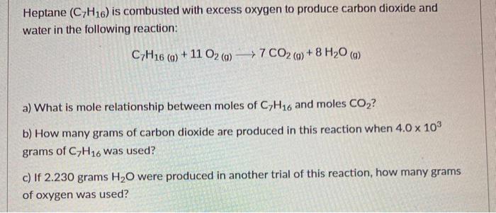 Solved Heptane (C7H16) is combusted with excess oxygen to | Chegg.com