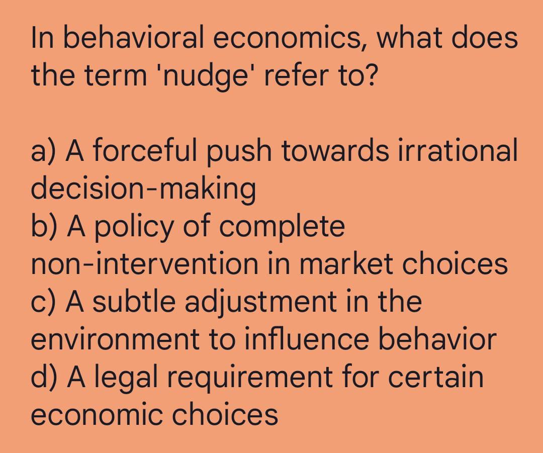 Solved In behavioral economics, what does the term 'nudge' | Chegg.com