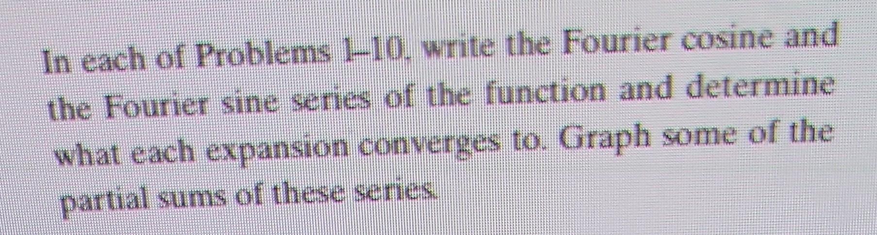 Solved In each of Problems 1-10, write the Fourier cosine | Chegg.com