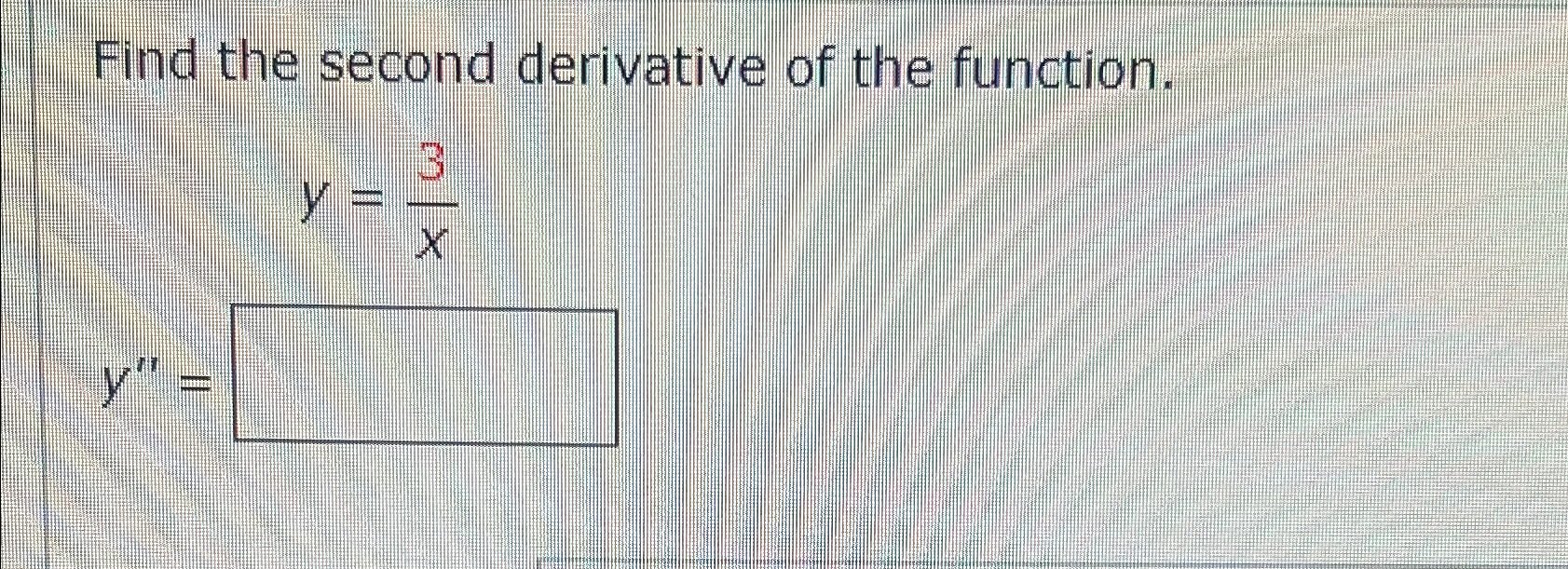 Solved Find the second derivative of the function.y=3x | Chegg.com