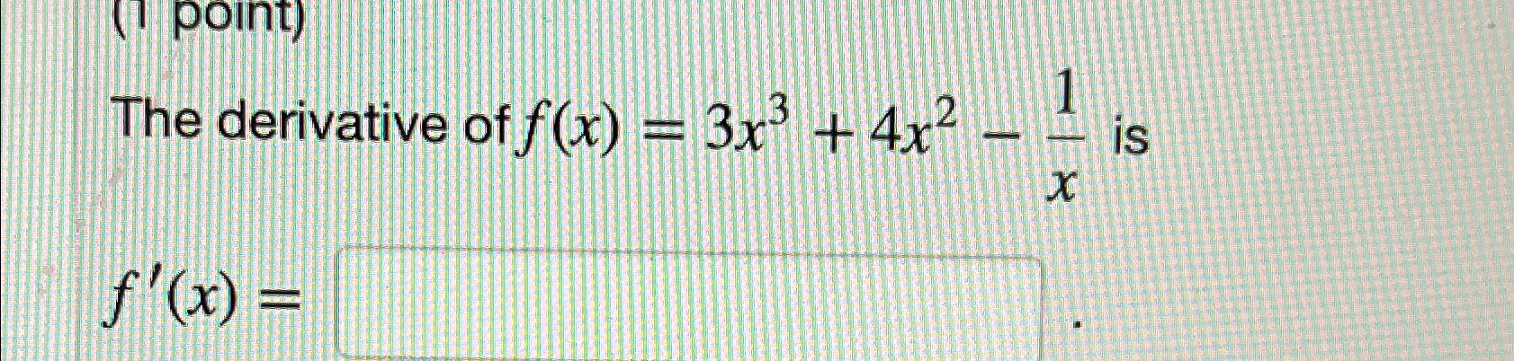 Solved The derivative of f(x)=3x3+4x2-1x ﻿isf'(x)= | Chegg.com