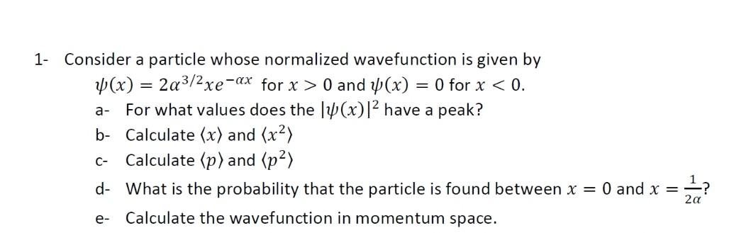 Solved 1- Consider a particle whose normalized wavefunction | Chegg.com