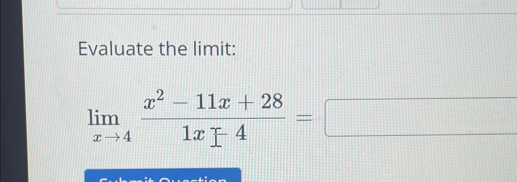 Solved Evaluate the limit:limx→4x2-11x+281x∐4= | Chegg.com