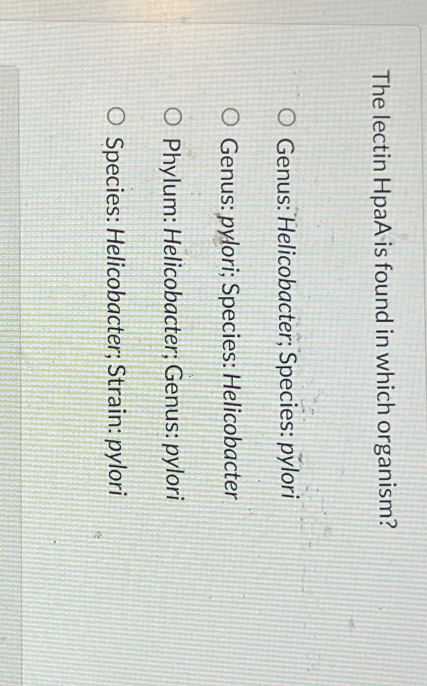 Solved The lectin HpaA is found in which organism?Genus: | Chegg.com