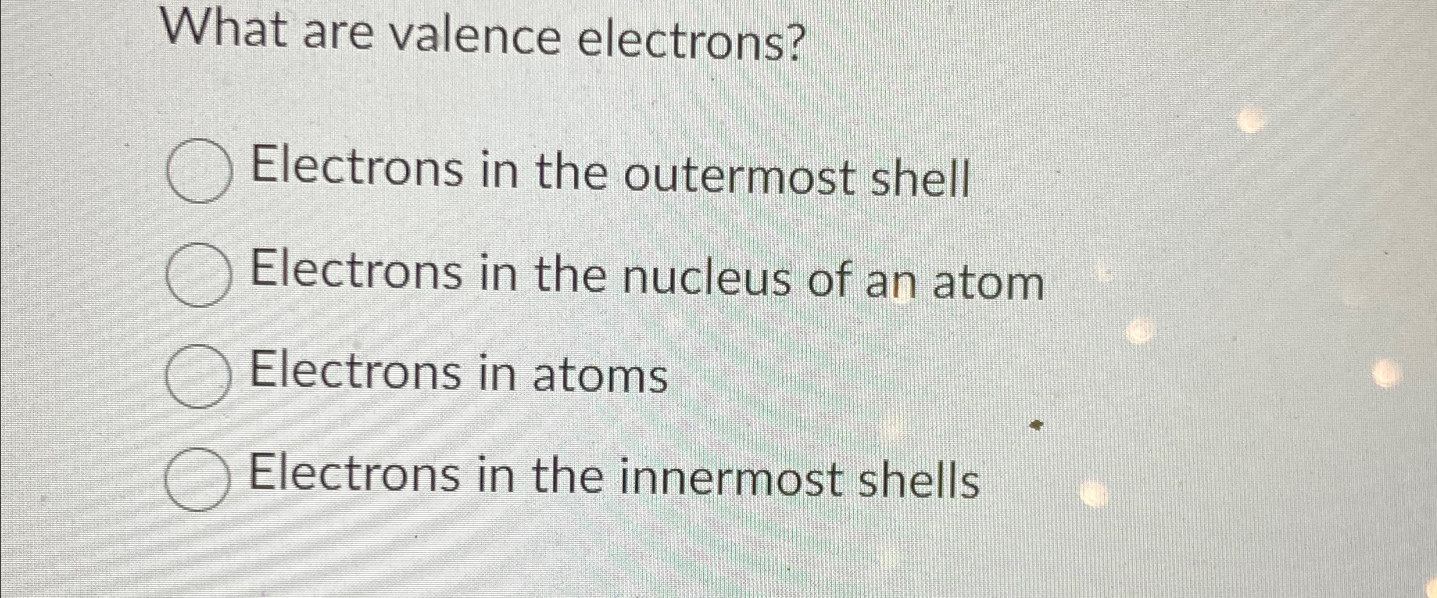 Solved What are valence electrons?Electrons in the outermost | Chegg.com