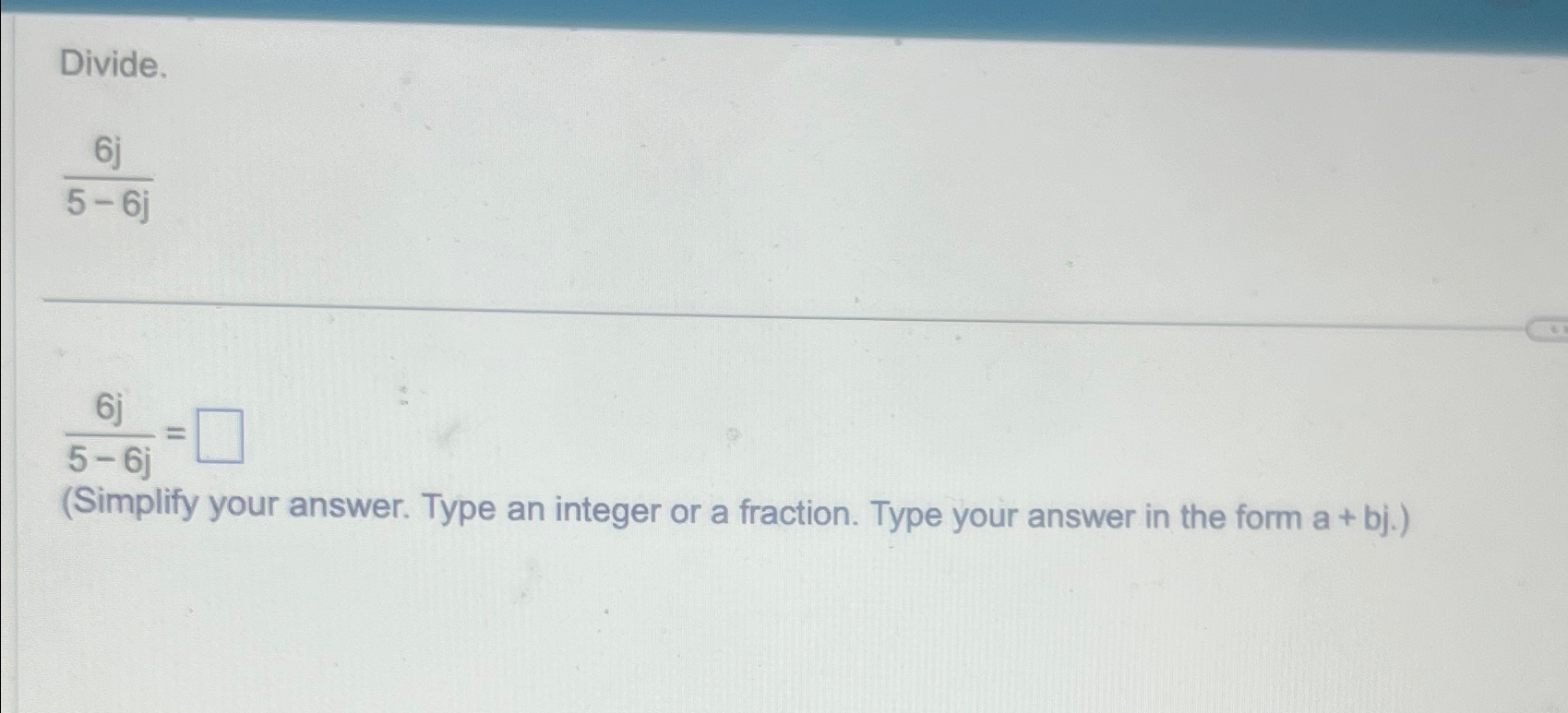 Solved Divide.6j5-6j6j5-6j=(Simplify your answer. Type an | Chegg.com