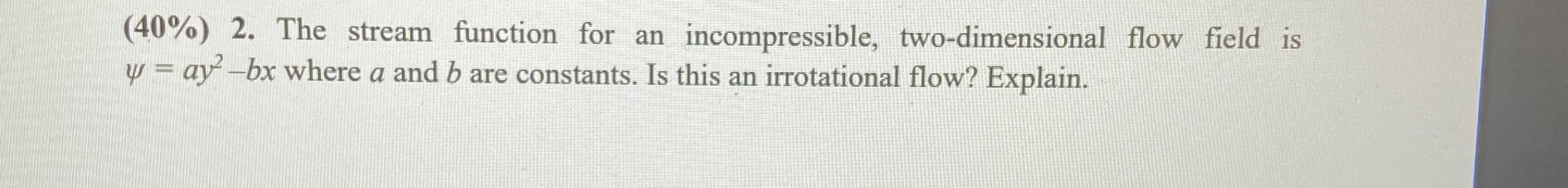 Solved (40%) 2. ﻿The stream function for an incompressible, | Chegg.com