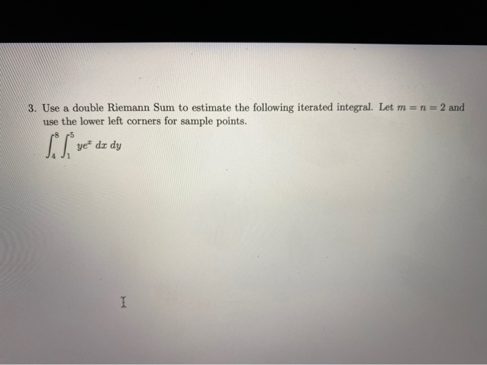 Solved 3. Use a double Riemann Sum to estimate the following | Chegg.com
