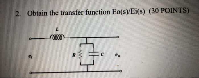 Solved 2. Obtain the transfer function Eo(s)/Ei(s) (30 | Chegg.com