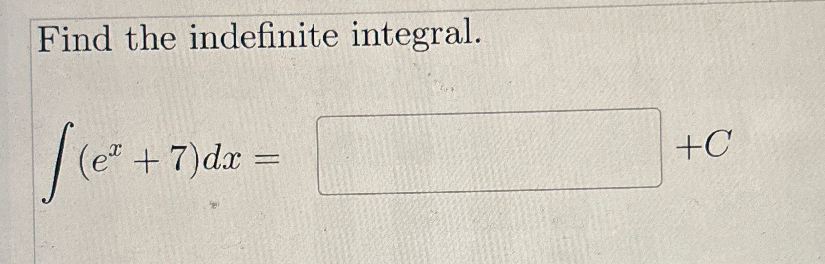 Solved Find the indefinite integral.∫﻿﻿(ex+7)dx= +C | Chegg.com