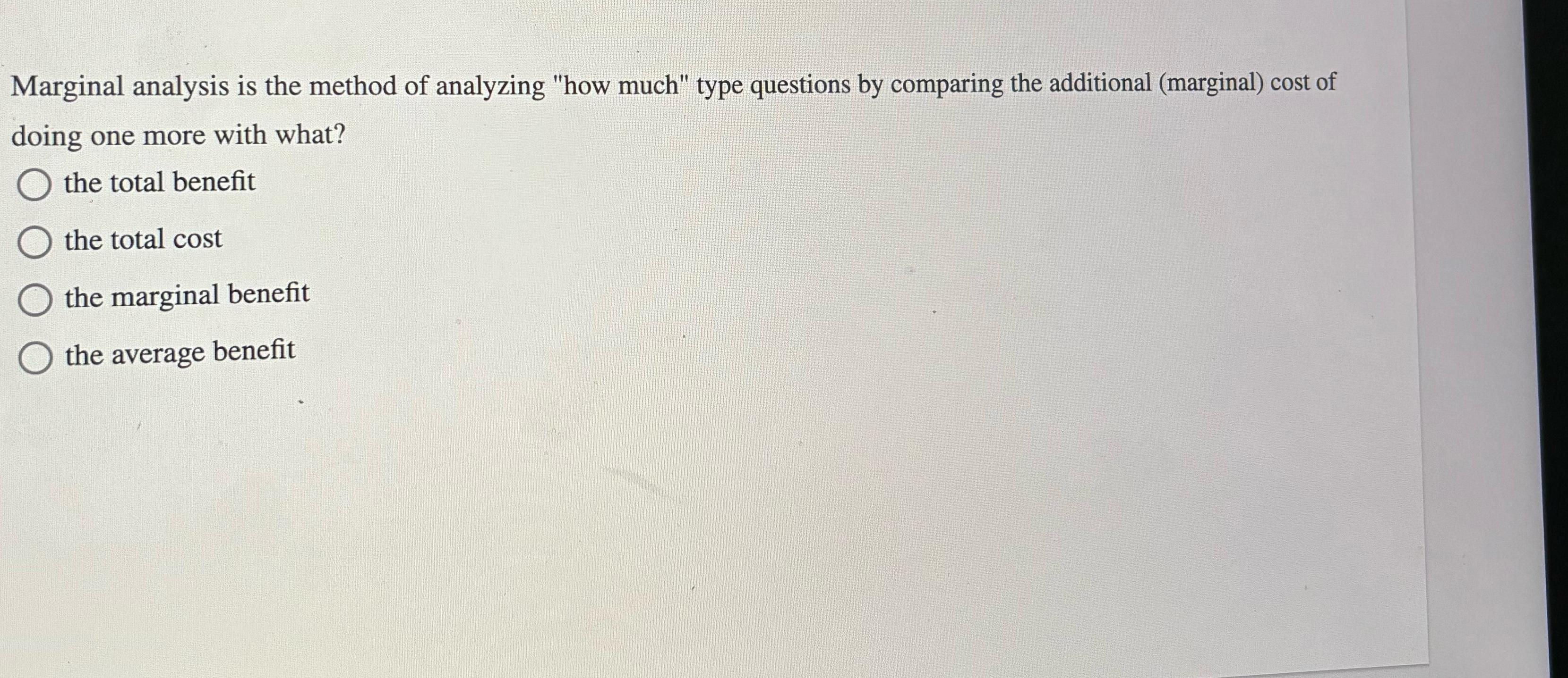 Solved Marginal analysis is the method of analyzing "how | Chegg.com