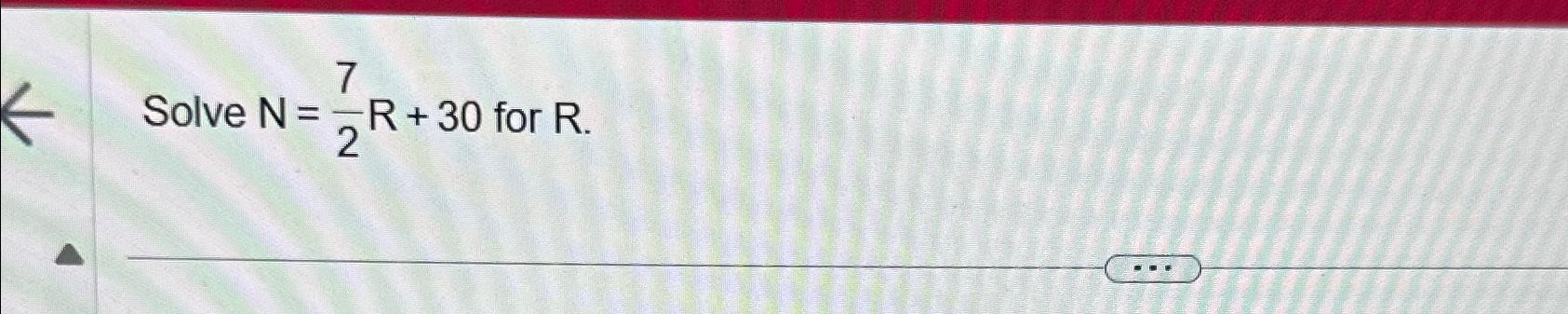 Solved Solve N=72R+30 ﻿for R | Chegg.com