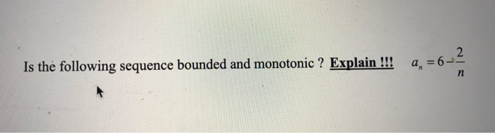 Solved Is the following sequence bounded and monotonic ? | Chegg.com