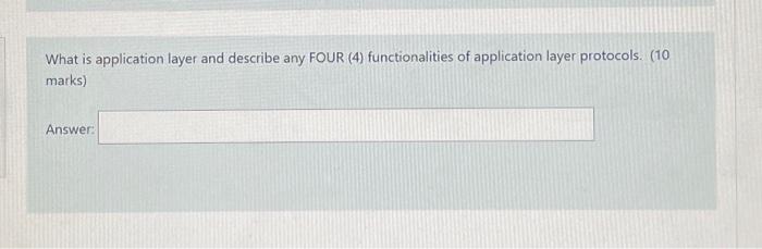 Solved What is application layer and describe any FOUR (4) | Chegg.com