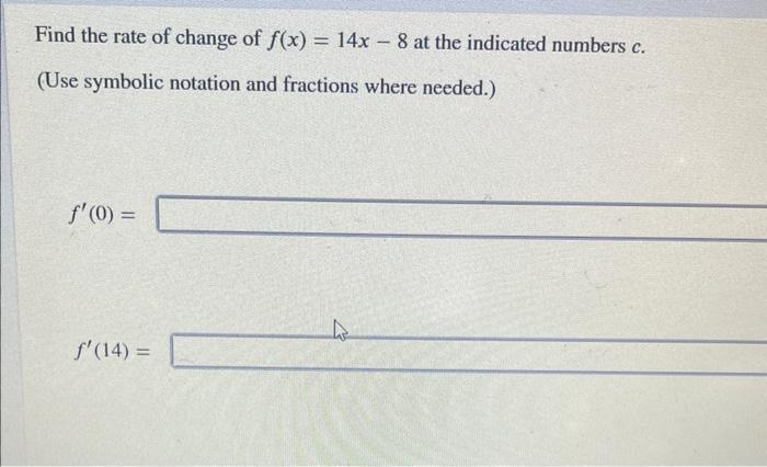 Solved Find the rate of change of f(x)=14x-8 at the | Chegg.com