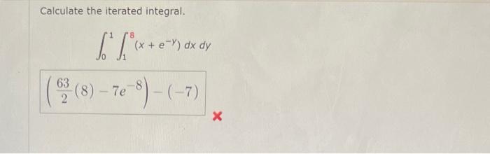Solved Calculate the iterated integral. ∫01∫18(x+e−y)dxdy | Chegg.com