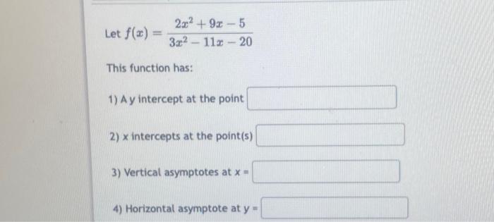 Let f(x)=3x2−11x−202x2+9x−5 This function has: 1) A y | Chegg.com