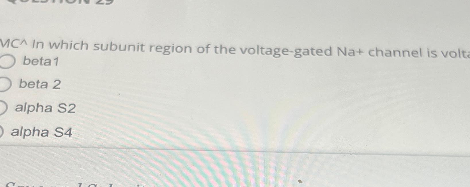 Solved MC?? ﻿In which subunit region of the voltage-gated | Chegg.com