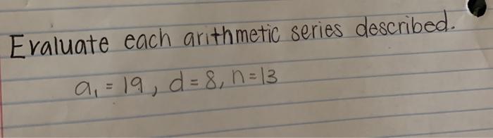 Solved Evaluate each arithmetic series described. a = 19, d | Chegg.com