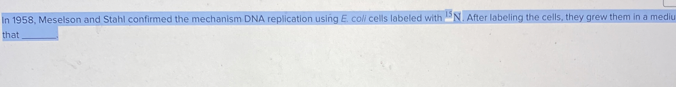 Solved In 1958, ﻿Meselson and Stahl confirmed the mechanism | Chegg.com
