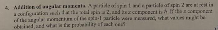 Solved 4. Addition of angular momenta. A particle of spin 1 | Chegg.com