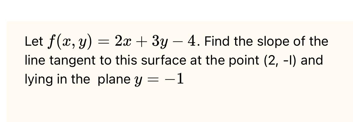 Solved Let f(x,y)=2x+3y-4. ﻿Find the slope of the line | Chegg.com