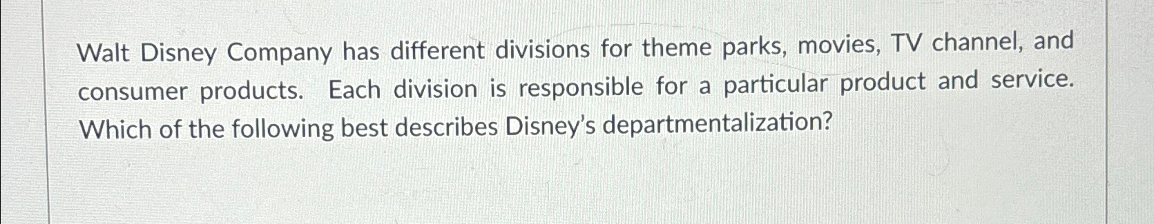 Solved Walt Disney Company has different divisions for theme | Chegg.com