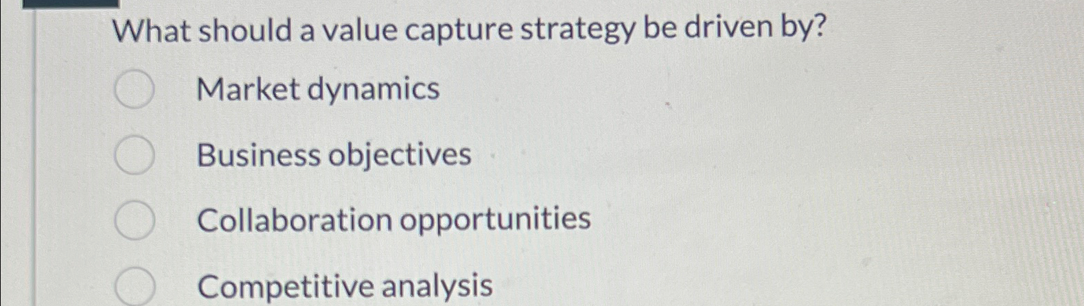 Solved What should a value capture strategy be driven | Chegg.com