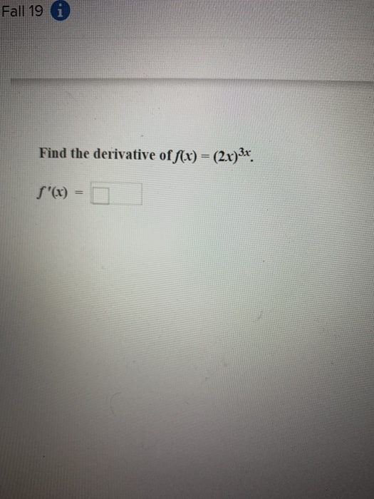 Solved Fall 19 i Find the derivative of fx) (2r) f'x) | Chegg.com