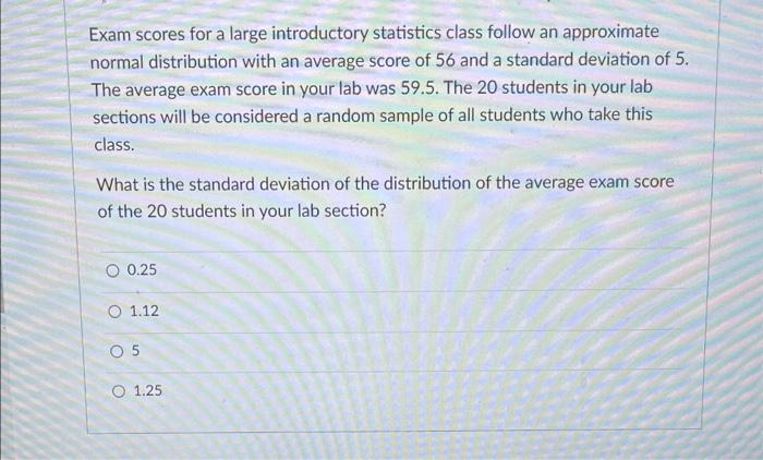 [Solved]: Exam scores for a large introductory statistics c