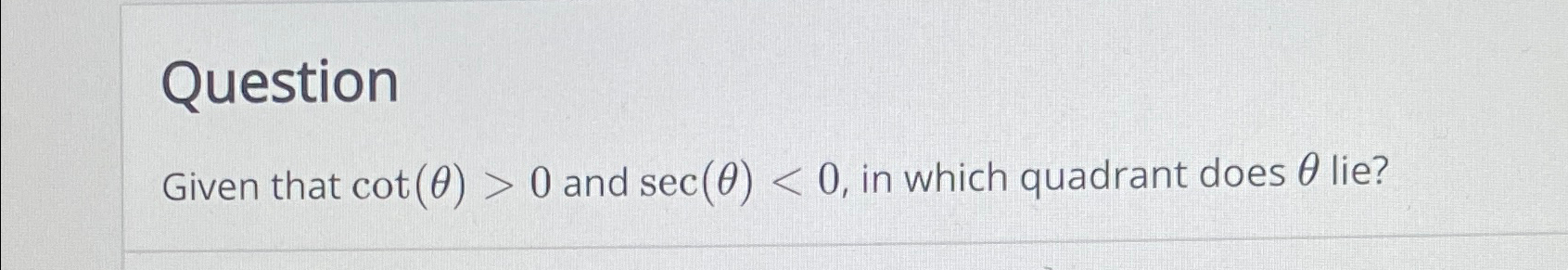 Solved QuestionGiven that cot(θ)>0 ﻿and sec(θ)