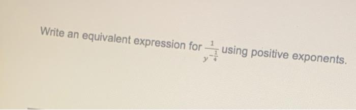 Solved Write an equivalent expression for – using positive | Chegg.com