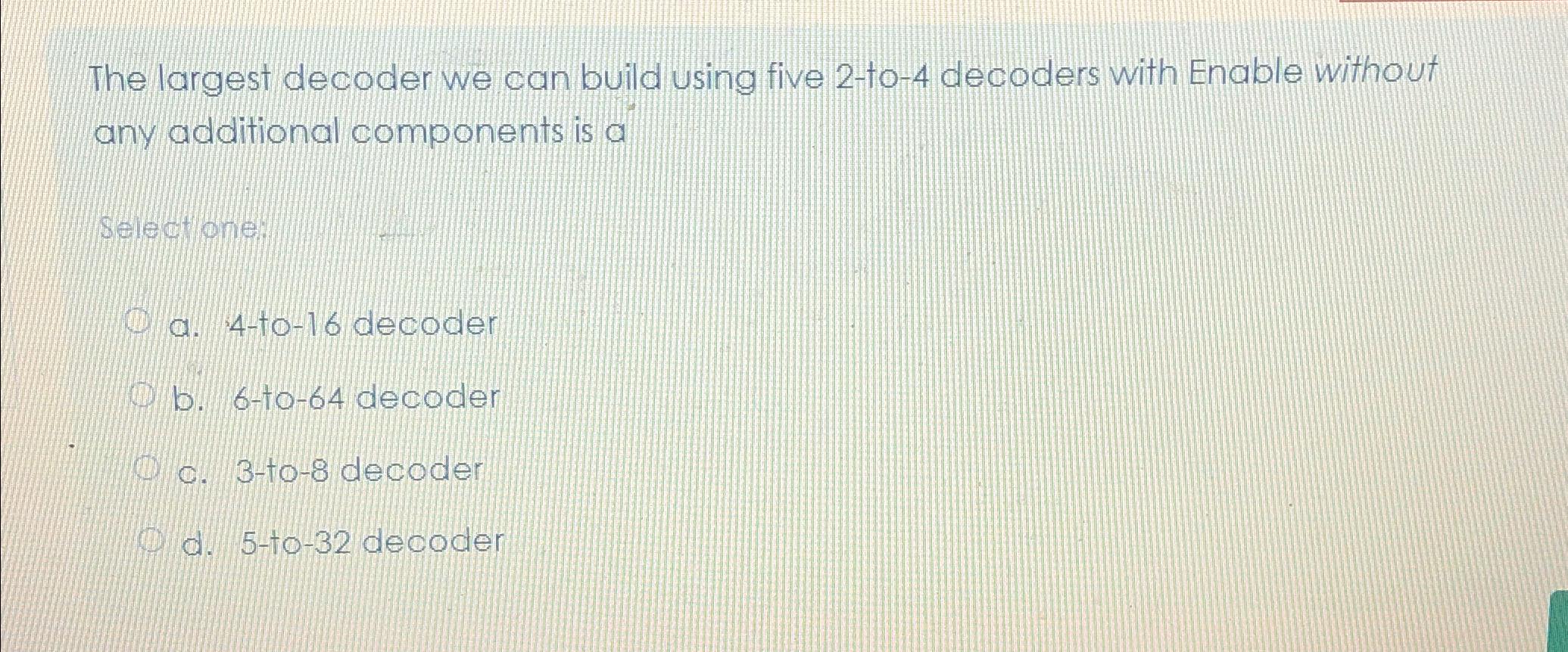 Solved The largest decoder we can build using five 2-to-4 | Chegg.com