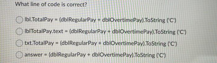 Solved What line of code is correct? lbl.TotalPay =( | Chegg.com