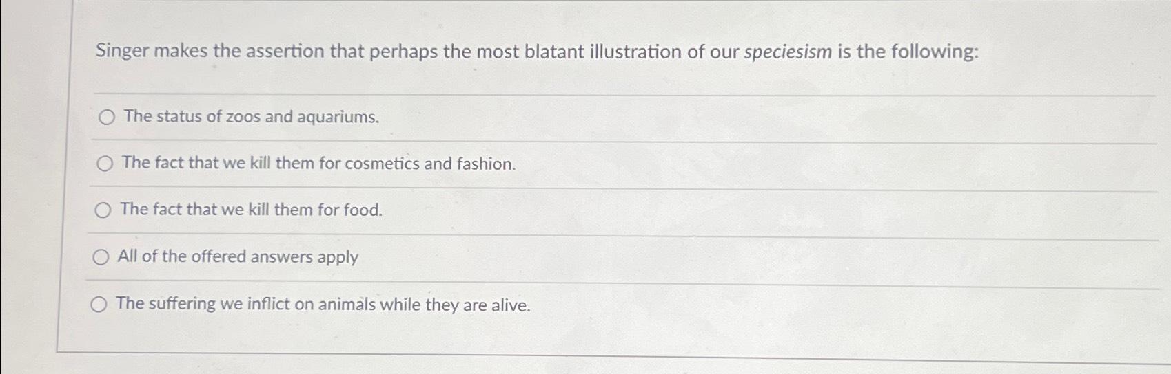 Solved Singer makes the assertion that perhaps the most | Chegg.com