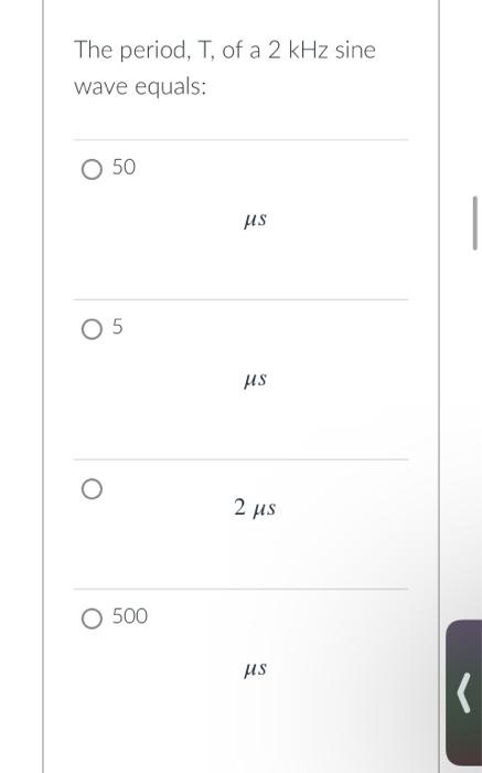 Solved The period, T, of a 2kHz sine wave equals: 50 | Chegg.com
