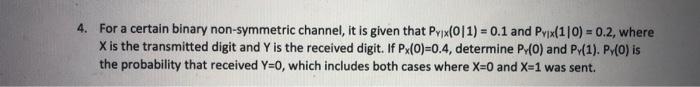 Solved For a certain binary non-symmetric channel, it is | Chegg.com