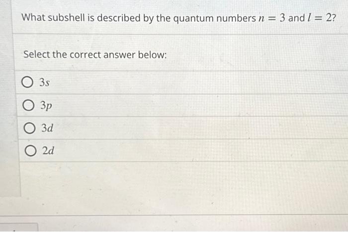 Solved What subshell is described by the quantum numbers n=3 | Chegg.com