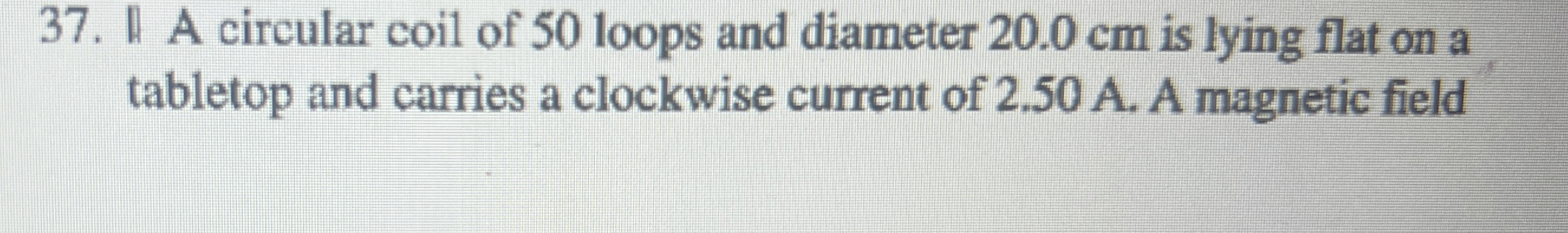 Solved A circular coil of 50 ﻿loops and diameter 20.0 ﻿cm is | Chegg.com