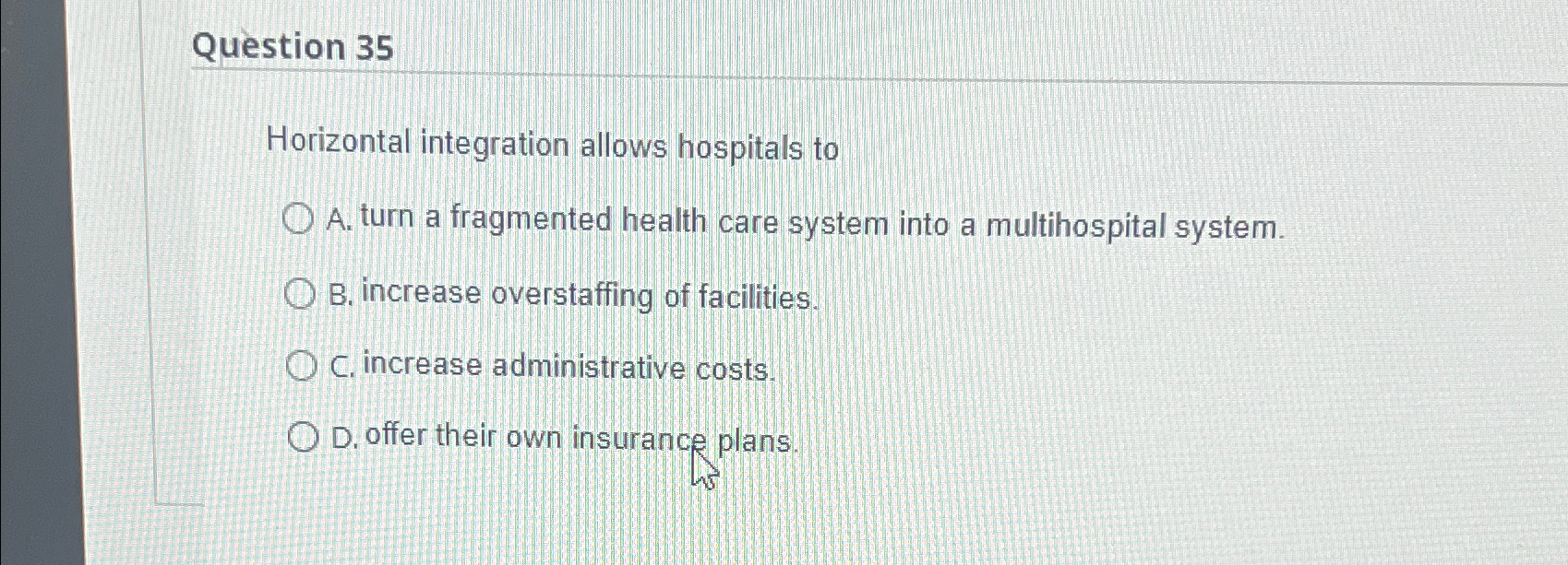 Solved Question 35Horizontal integration allows hospitals | Chegg.com